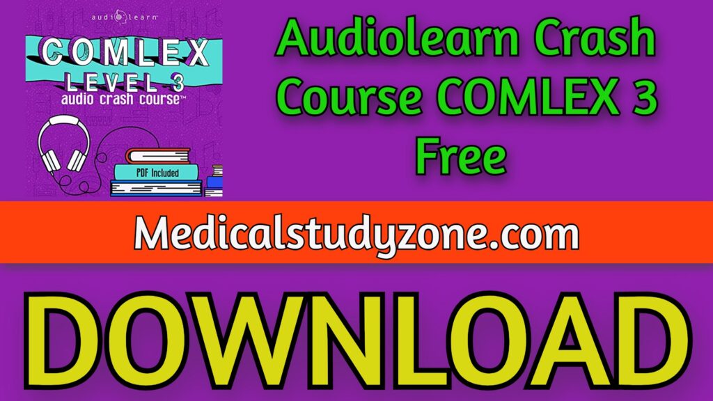 Audiolearn Crash Course COMLEX 3 2023 Free Download - Medical Study Zone