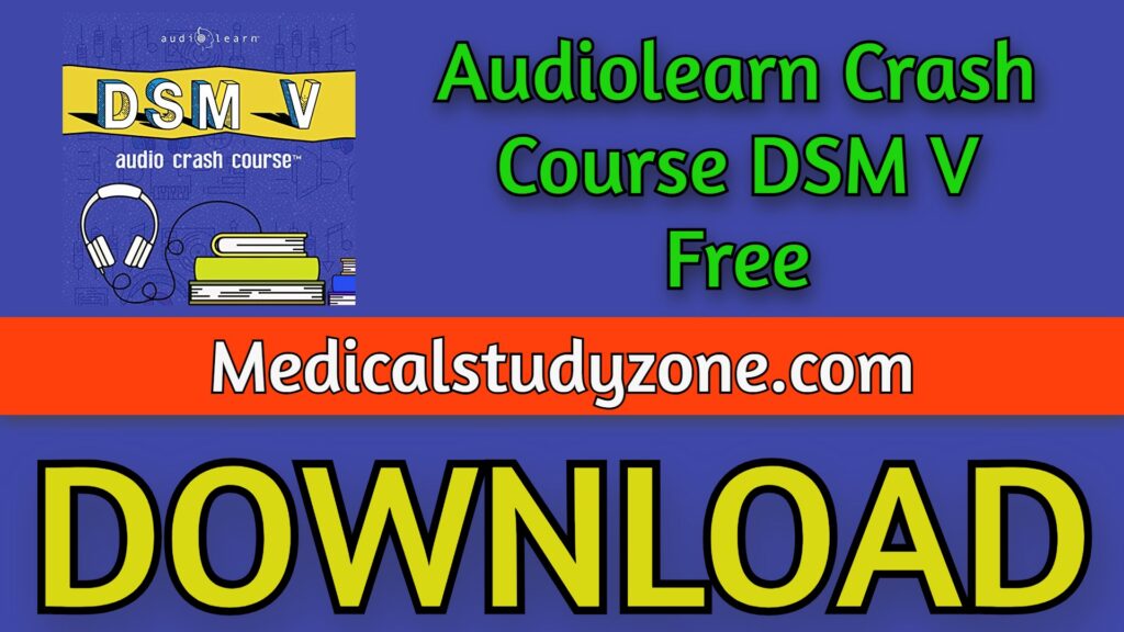 Audiolearn Crash Course DSM V 2023 Free Download - Medical Study Zone