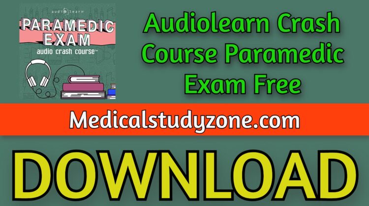 Audiolearn Crash Course Paramedic Exam 2023 Free Download - Medical Study Zone