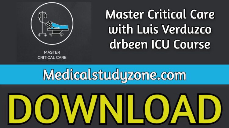 Download Master Critical Care with Luis Verduzco 2021 drbeen ICU Course Free - Medical Study Zone