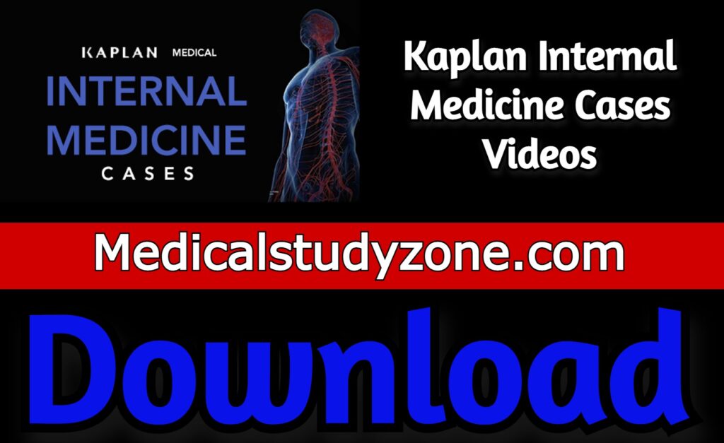 Kaplan Internal Medicine Cases Videos Free Download - Medical Study Zone