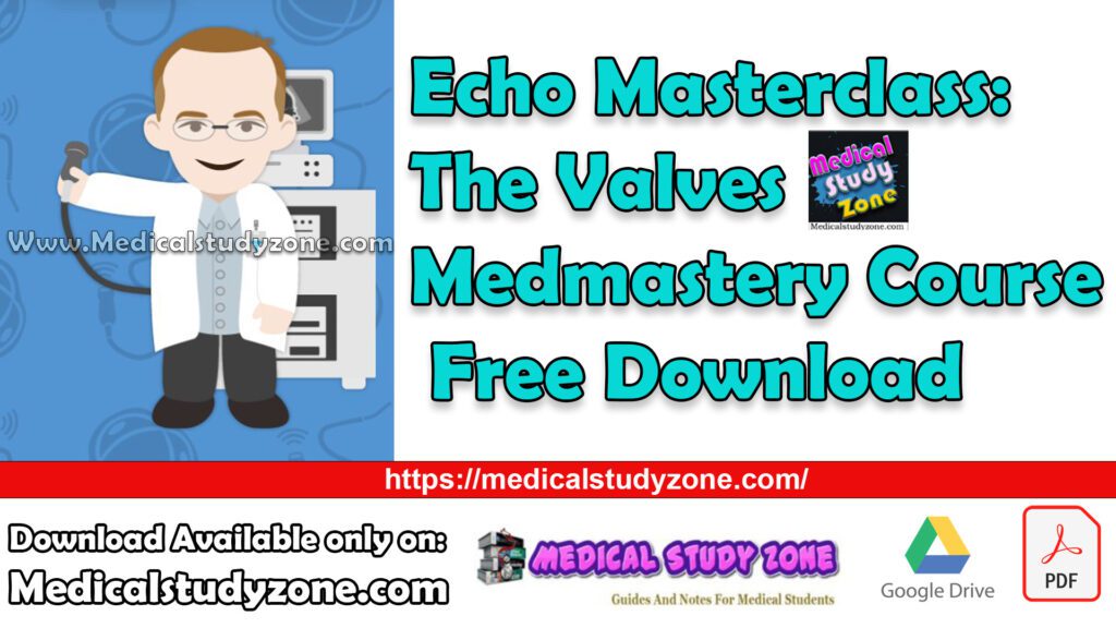 Echo Masterclass: The Valves Medmastery Course Free Download - Medical Study Zone