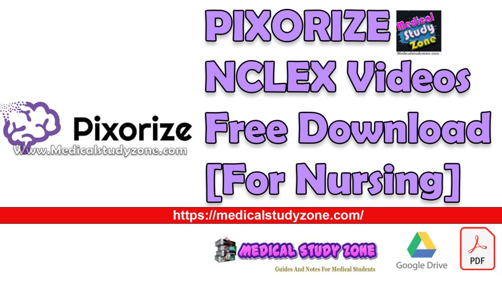 PIXORIZE NCLEX Videos 2025 Free Download [For Nursing] - Medical Study Zone